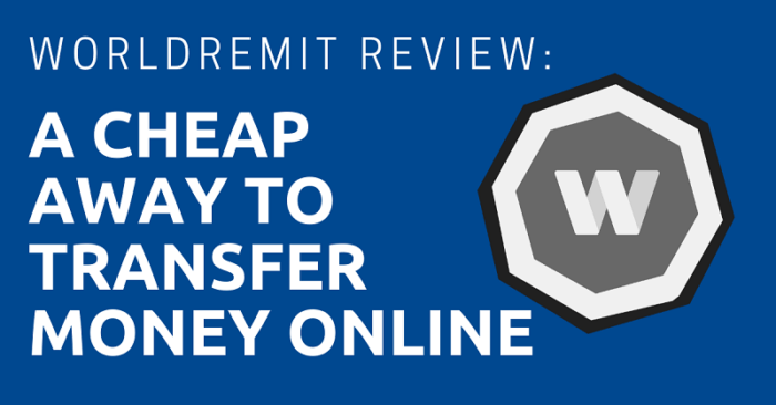 How to Transfer Money Online on the Cheap with WorldRemit