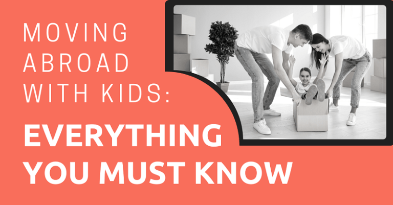 Moving Abroad with Kids: Everything You Must Know